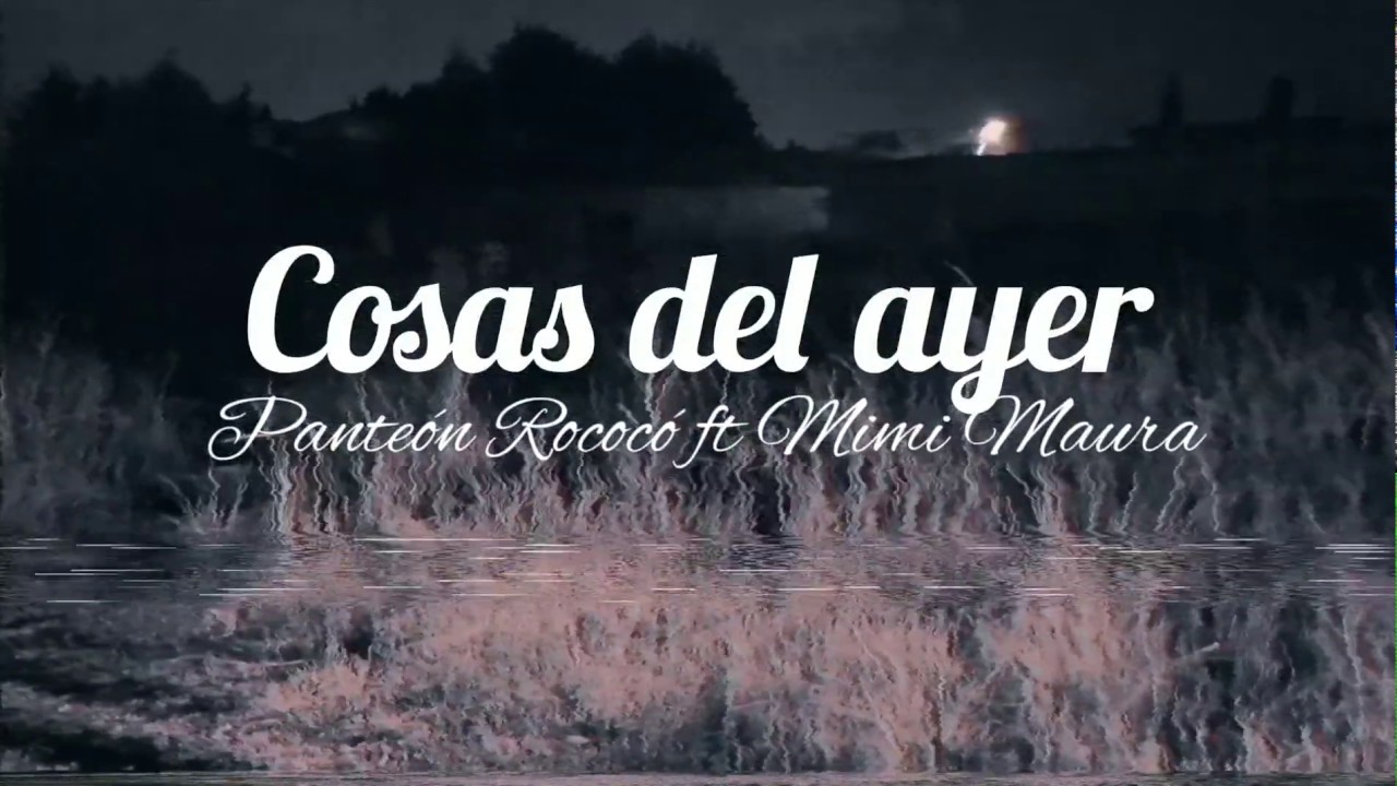 Cosas del ayer (Hoy y siempre) - Panteón Rococó ft Mimi Maura (Letra) - YouTube Music