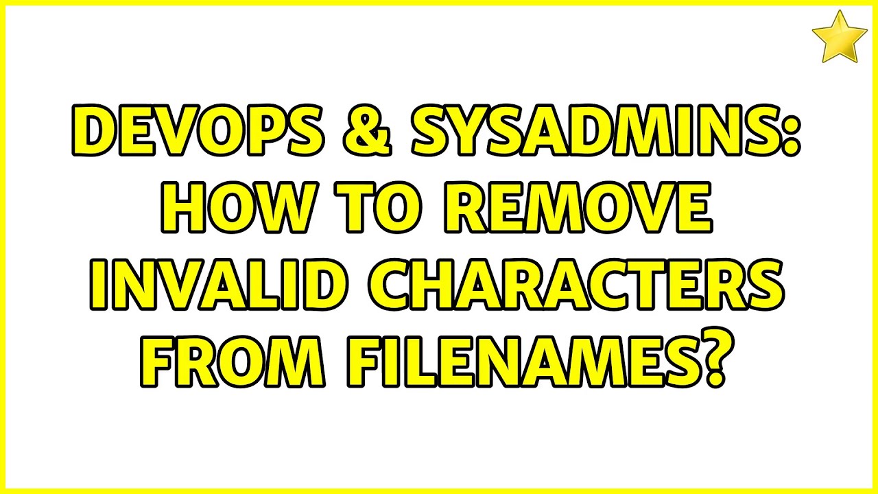 DevOps SysAdmins How To Remove Invalid Characters From Filenames 8 devops-sysadmins-how-to-remove-invalid-characters-from-filenames-8