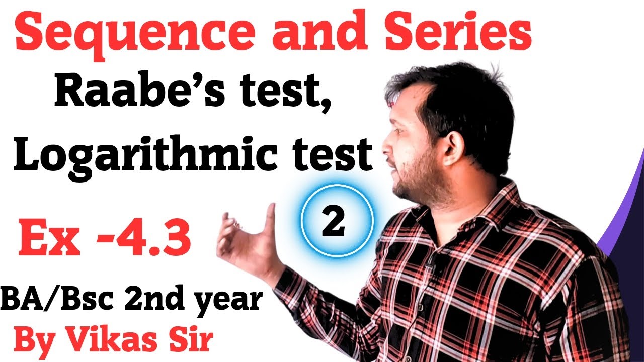 Raabe's test | Logarithmic test | Ex 4.3 | Sequence and series | BA ...