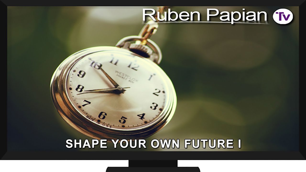 #11 Ruben Papian TV - Shape your own Future part 1 - YouTube
