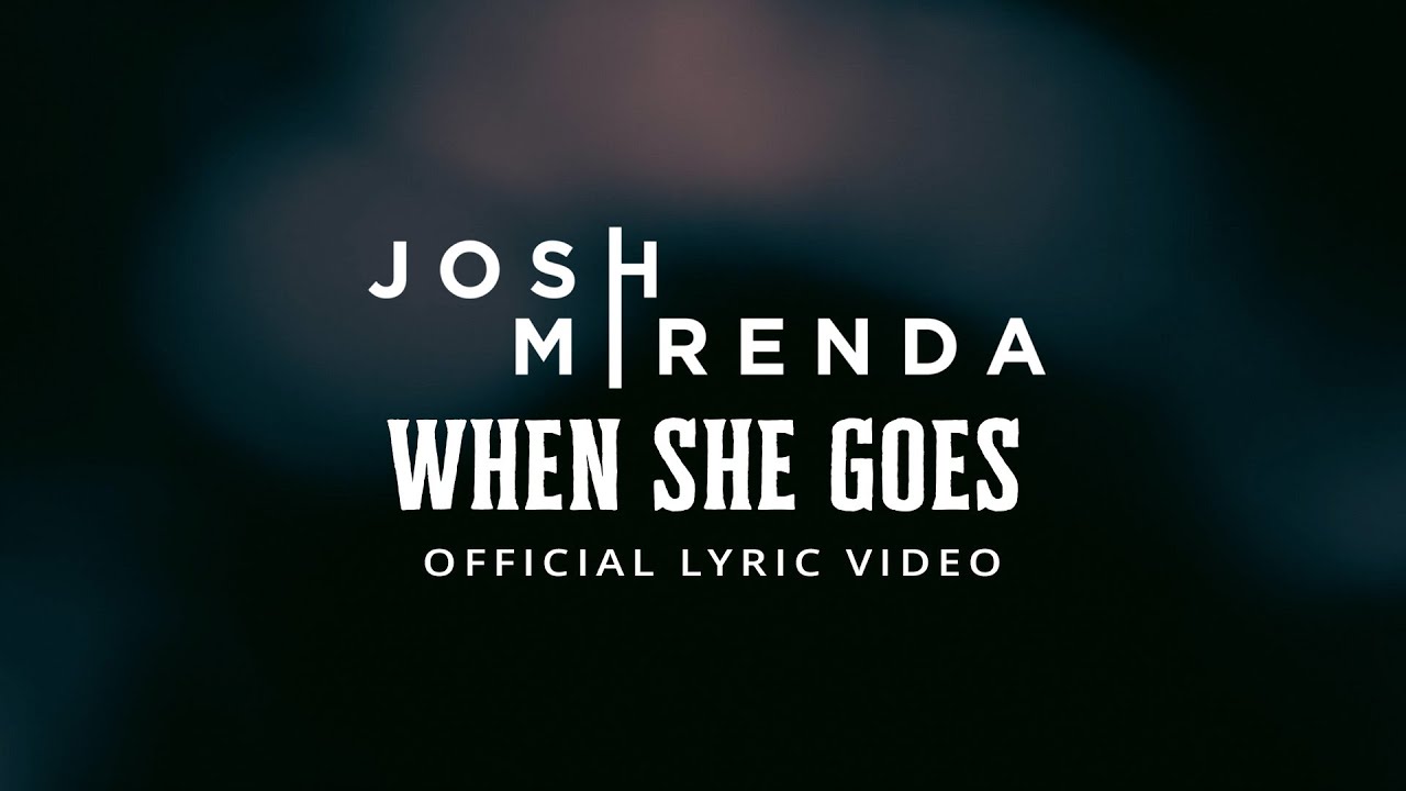 Josh Mirenda - When She Goes (Official Lyric Video) - YouTube