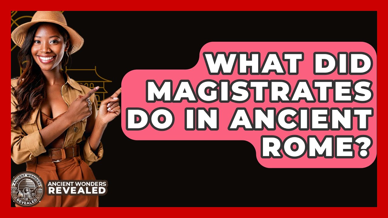 What Did Magistrates Do In Ancient Rome? - Ancient Wonders Revealed ...