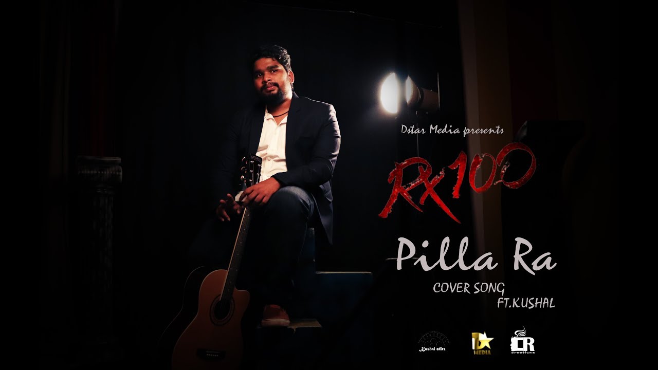 Pilla Raa Beautiful Unplugged Version || Cover song||FT.Kushal || RX100 ...