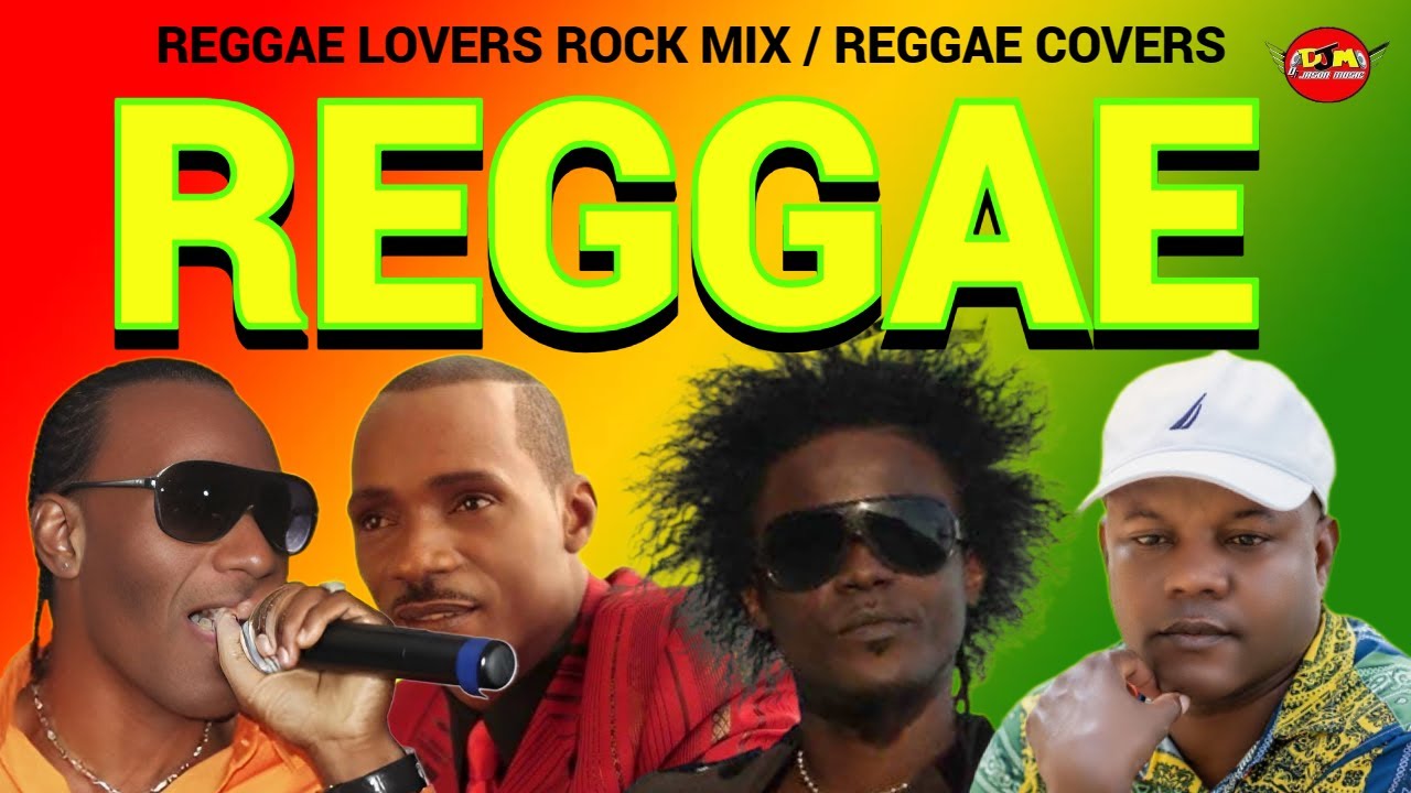 Reggae Mix, Reggae Lovers Rock Mix 2024, Reggae Cover Lovers Rock Mix ...