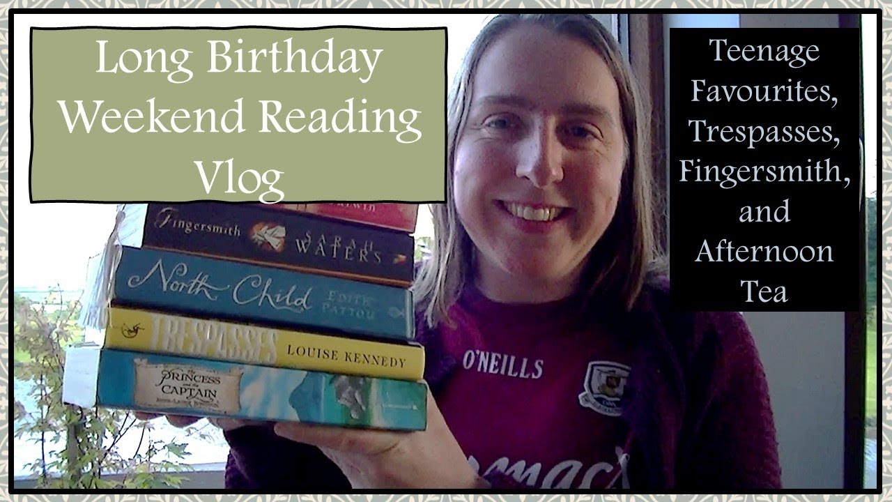 Long Birthday Weekend Reading Vlog -- Teenage Favourites, Fingersmith ...