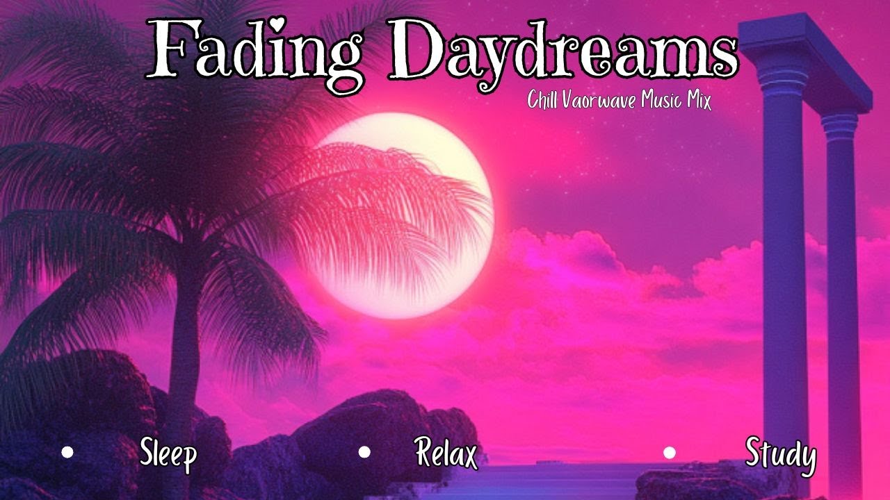 Fading Daydreams | Chill Ambient Vaporwave Mix for Relaxation, Study ...