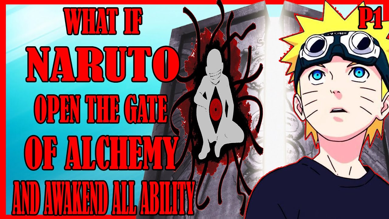 What if Naruto open the gate of Alchemy and awakend all abilities PART ...