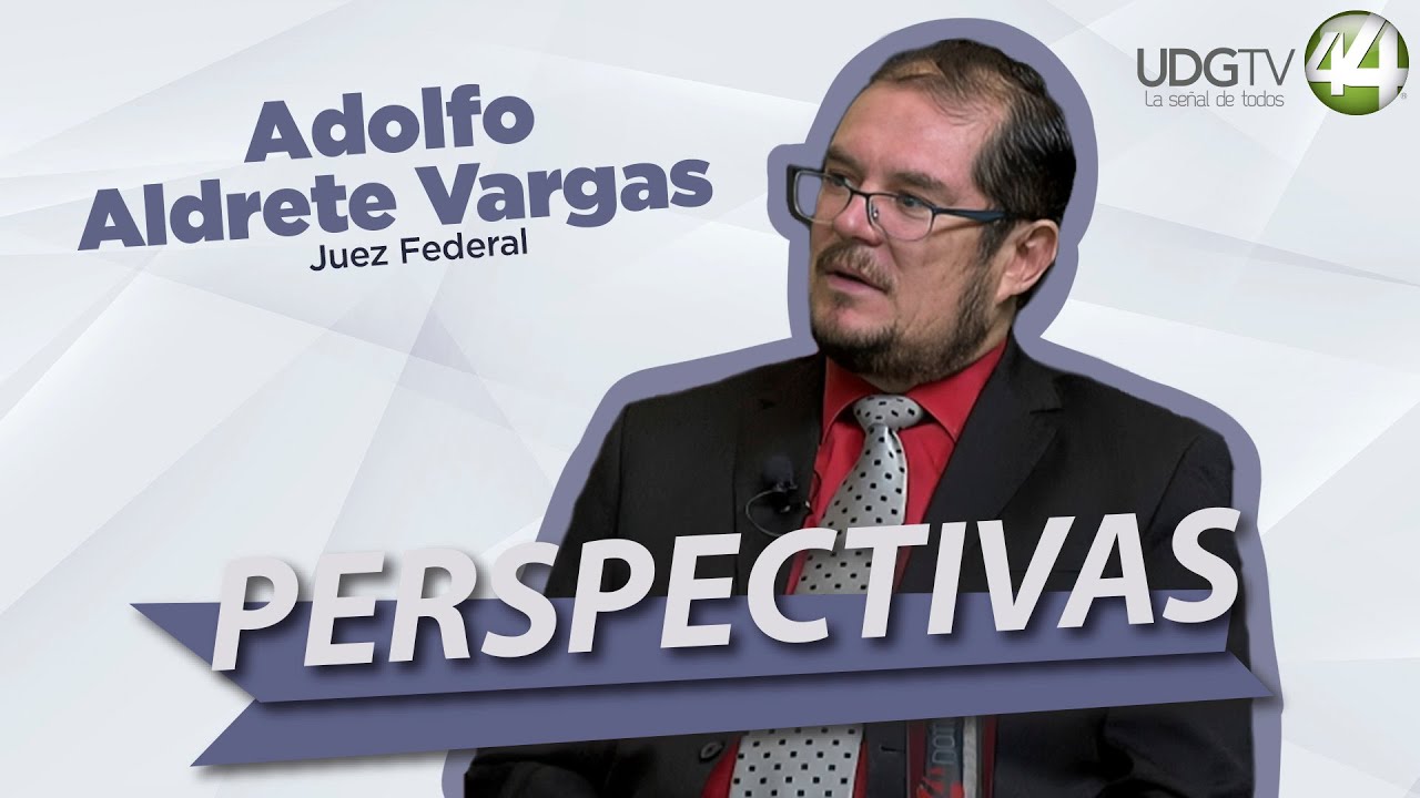 #Perspectivas | Adolfo Aldrete Vargas, Juez Federal - YouTube