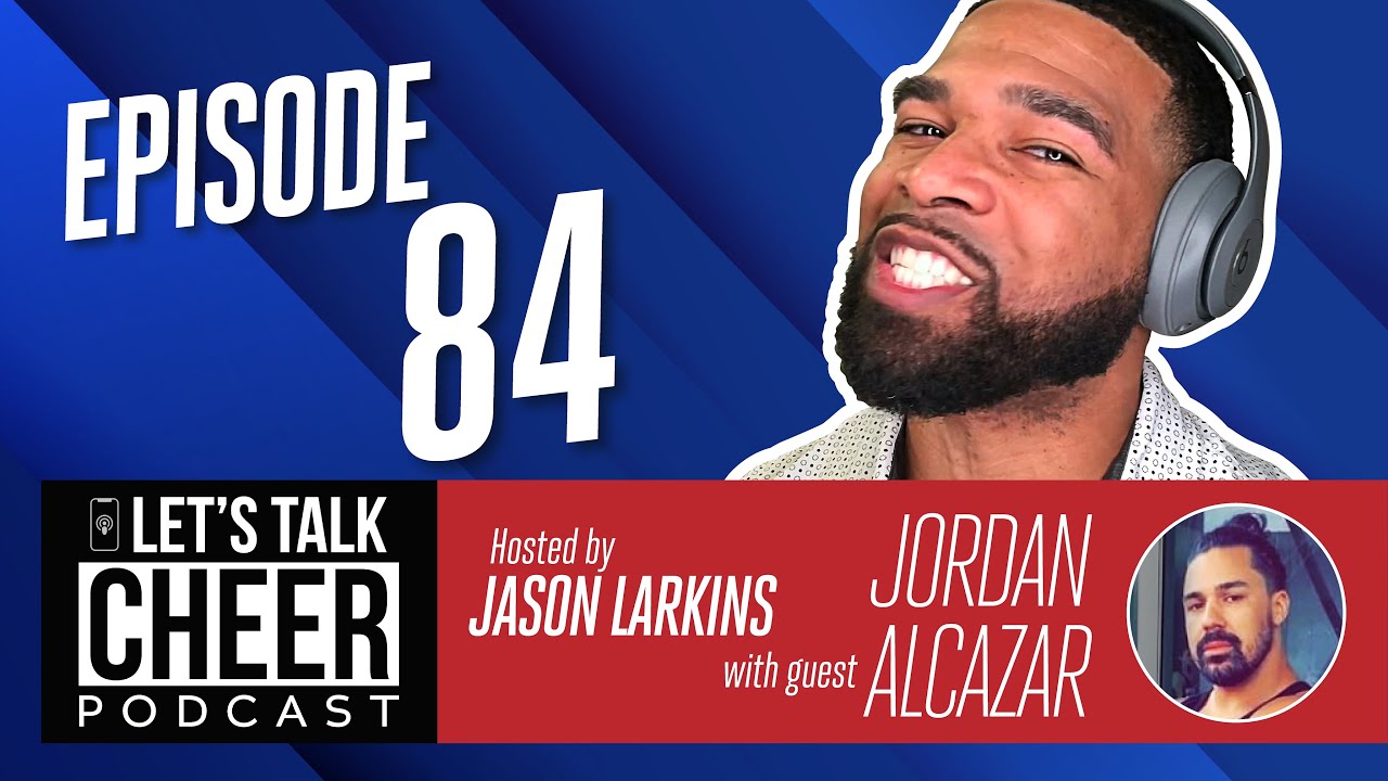 Let's Talk Cheer Podcast - Jason Larkins interviews Jordan Alcazar ...