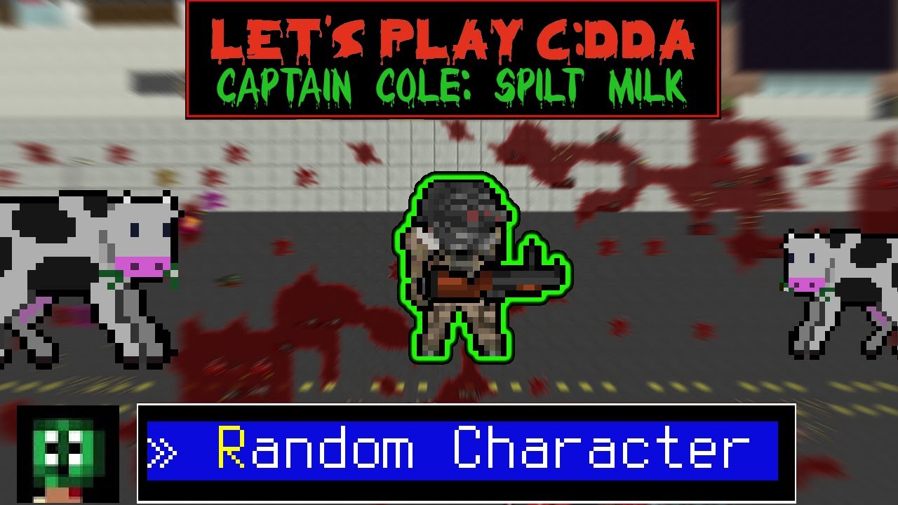 Cataclysm DDA - Random Character Start - Captain Cole: Spilt Milk - YouTube