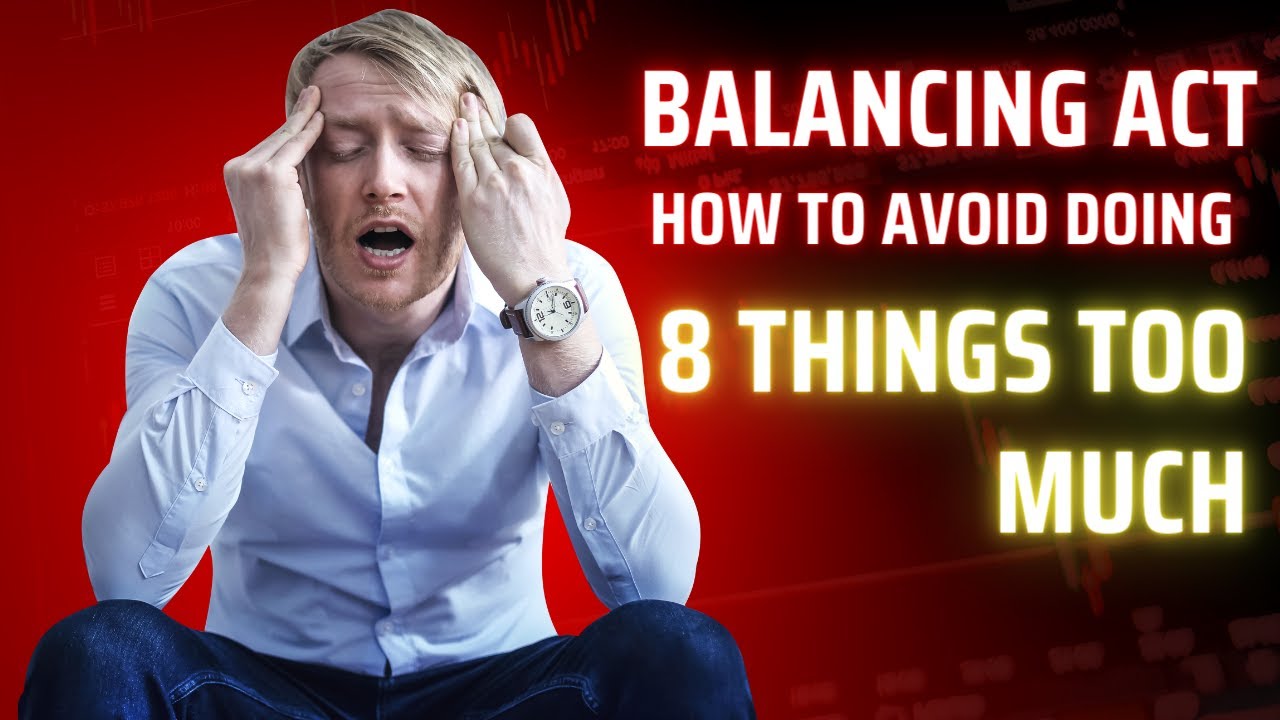 Balancing Act: How to Avoid Doing 8 Things Too Much - YouTube
