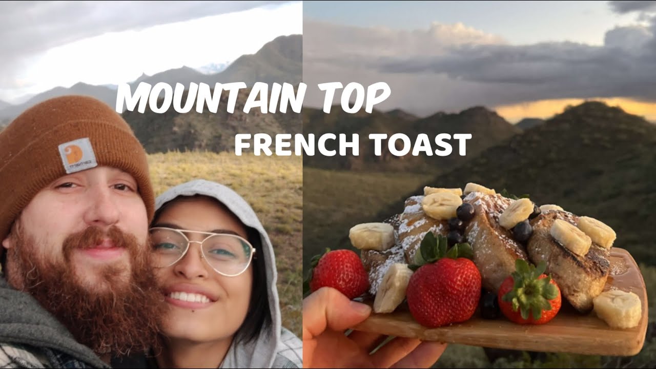 Hiking to the top of a mountain and cooking french toast (started to ...
