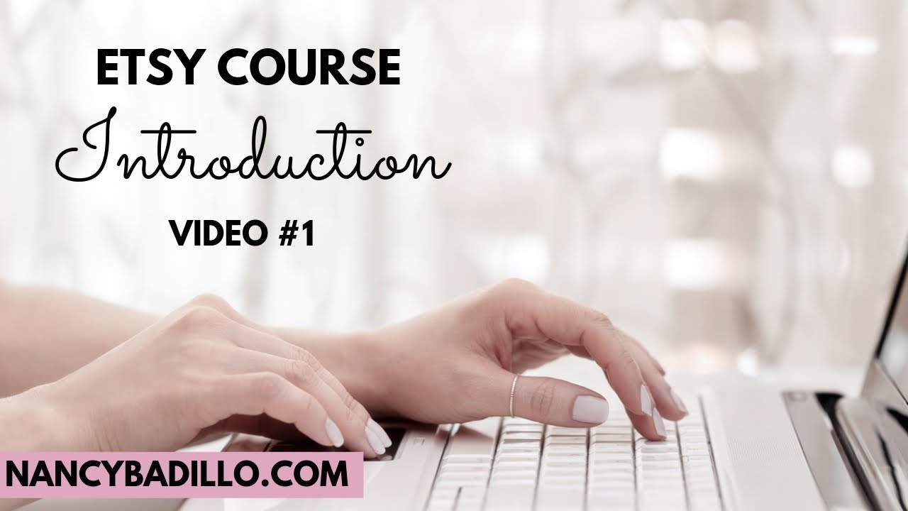 Sell Printables On Etsy | Welcome To The Etsy Course | Nancy Badillo VIDEO #1 - YouTube