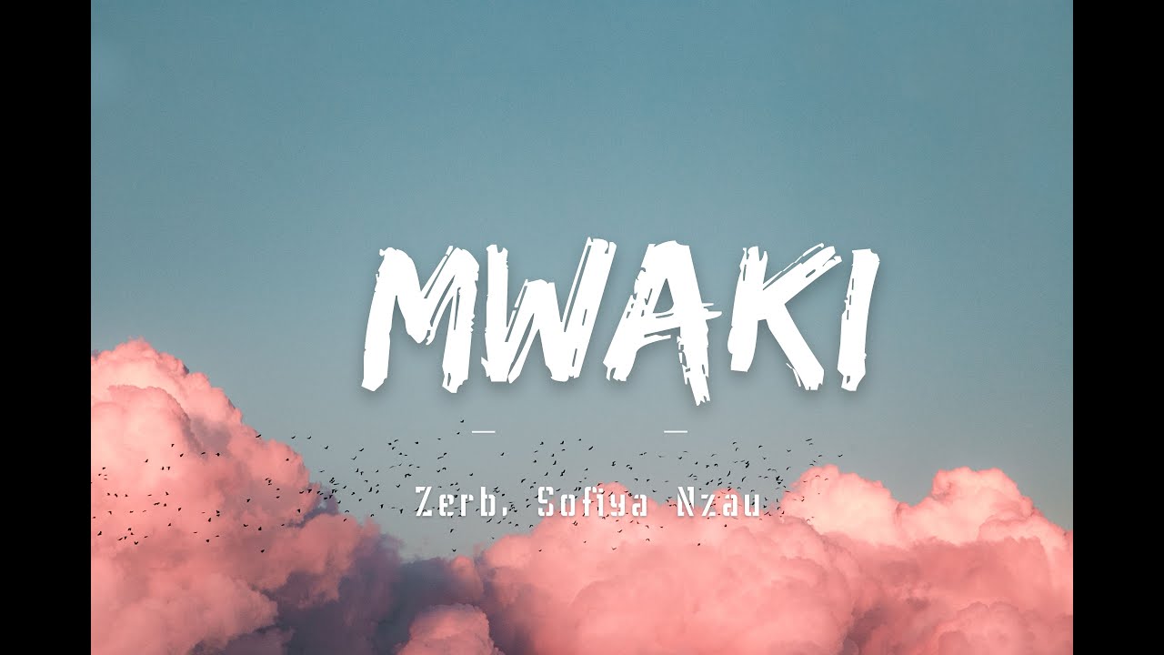 MWAKI - ZERB ft SOFIYA NZAU (lyrics video) - YouTube
