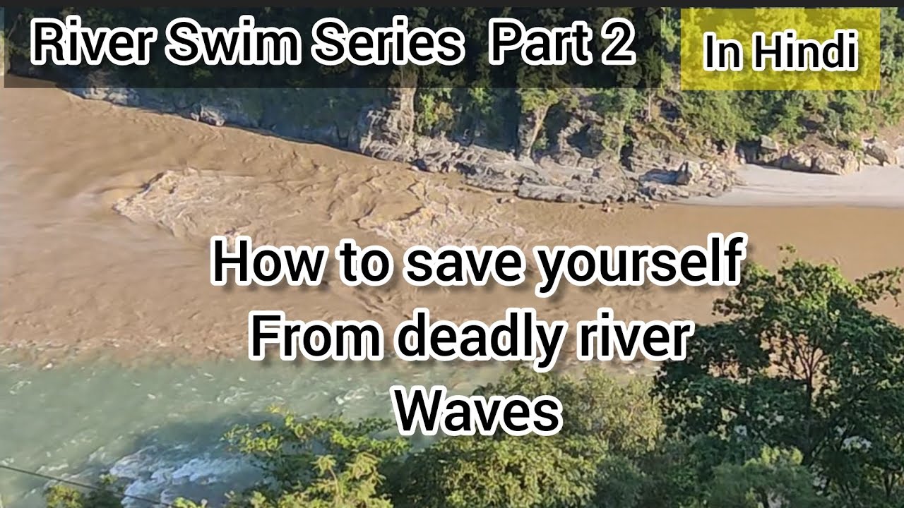 River Swim Series Part 2 - How To Save Yourself From Deadly River Waves ...