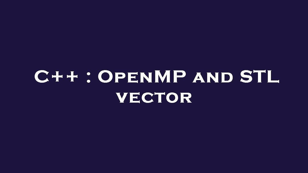 C++ : OpenMP and STL vector - YouTube