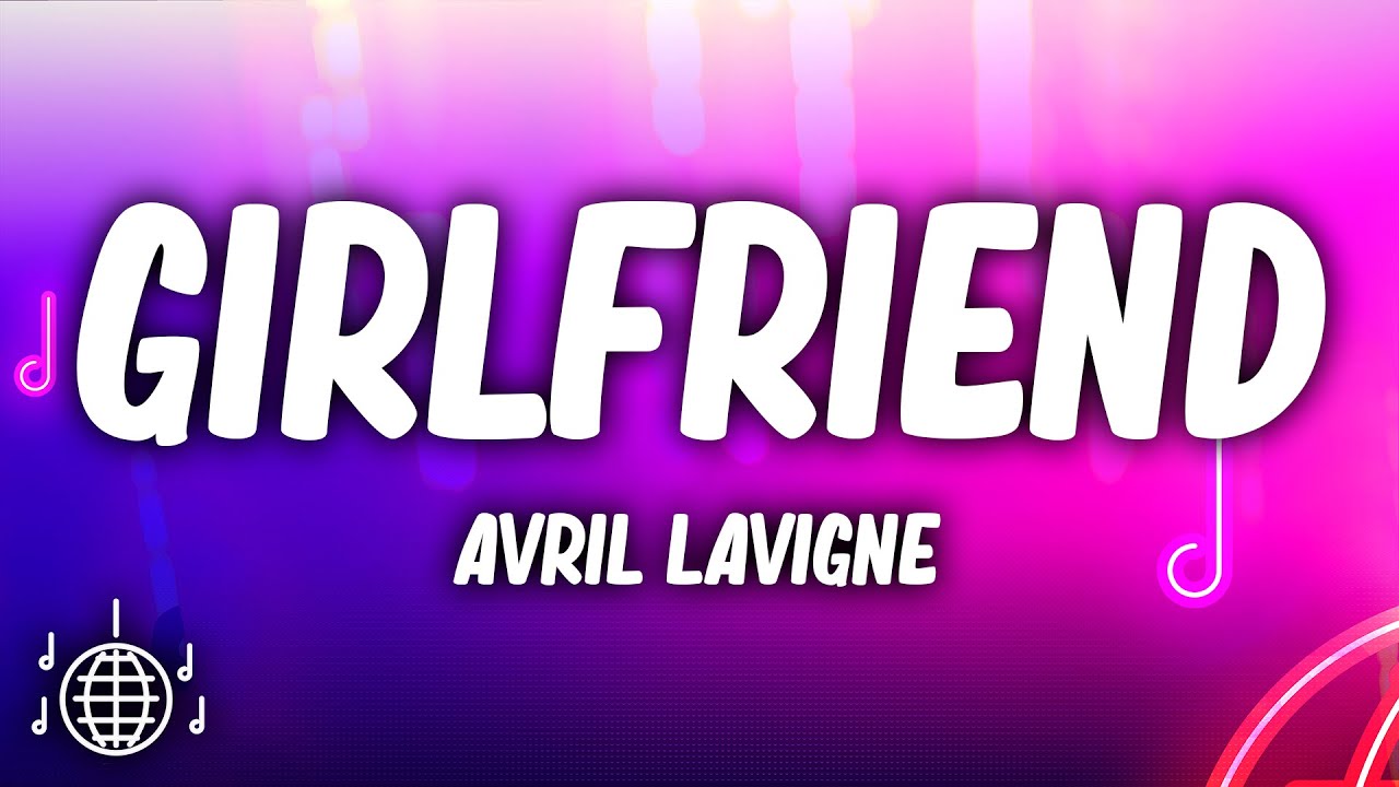 Avril Lavigne - Girlfriend (Lyrics) - YouTube
