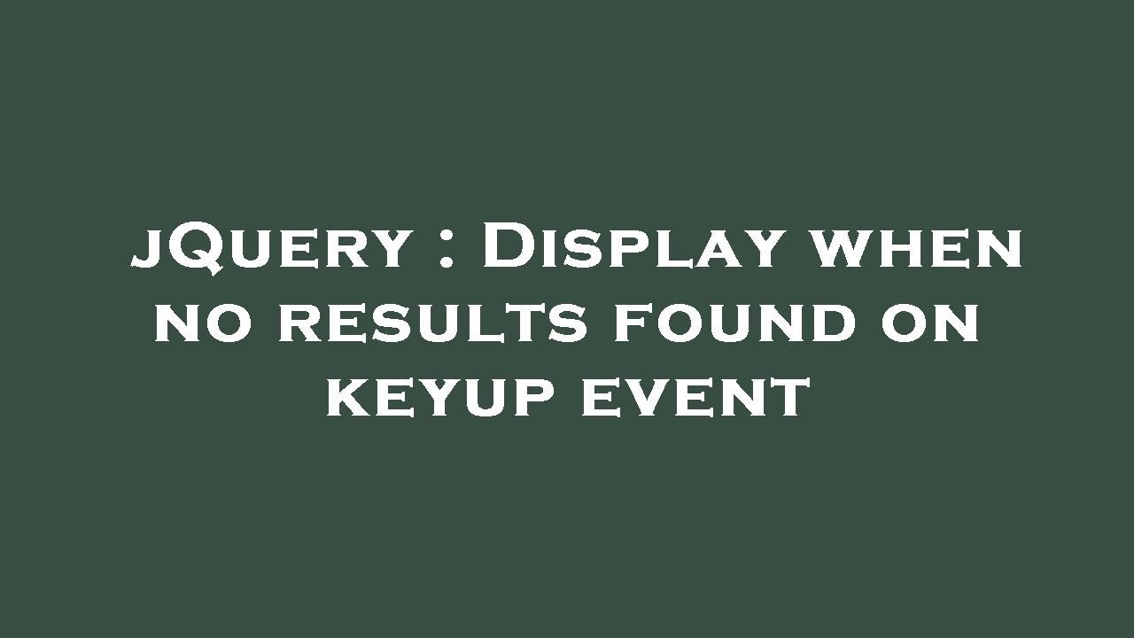 JQuery Display When No Results Found On Keyup Event YouTube jquery-display-when-no-results-found-on-keyup-event-youtube