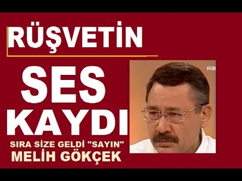 RÜŞVETİN SES KAYDI    SIRA MELİH GÖKÇEK'DE