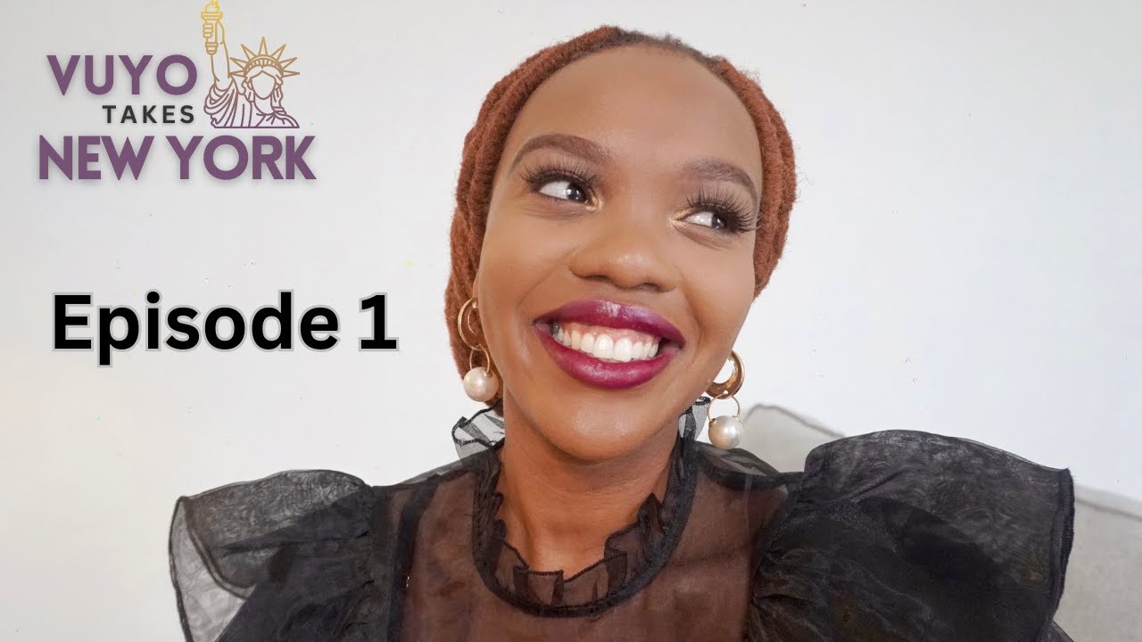EPISODE 1| VUYO TAKES NEW YORK| I COME BACK - YouTube