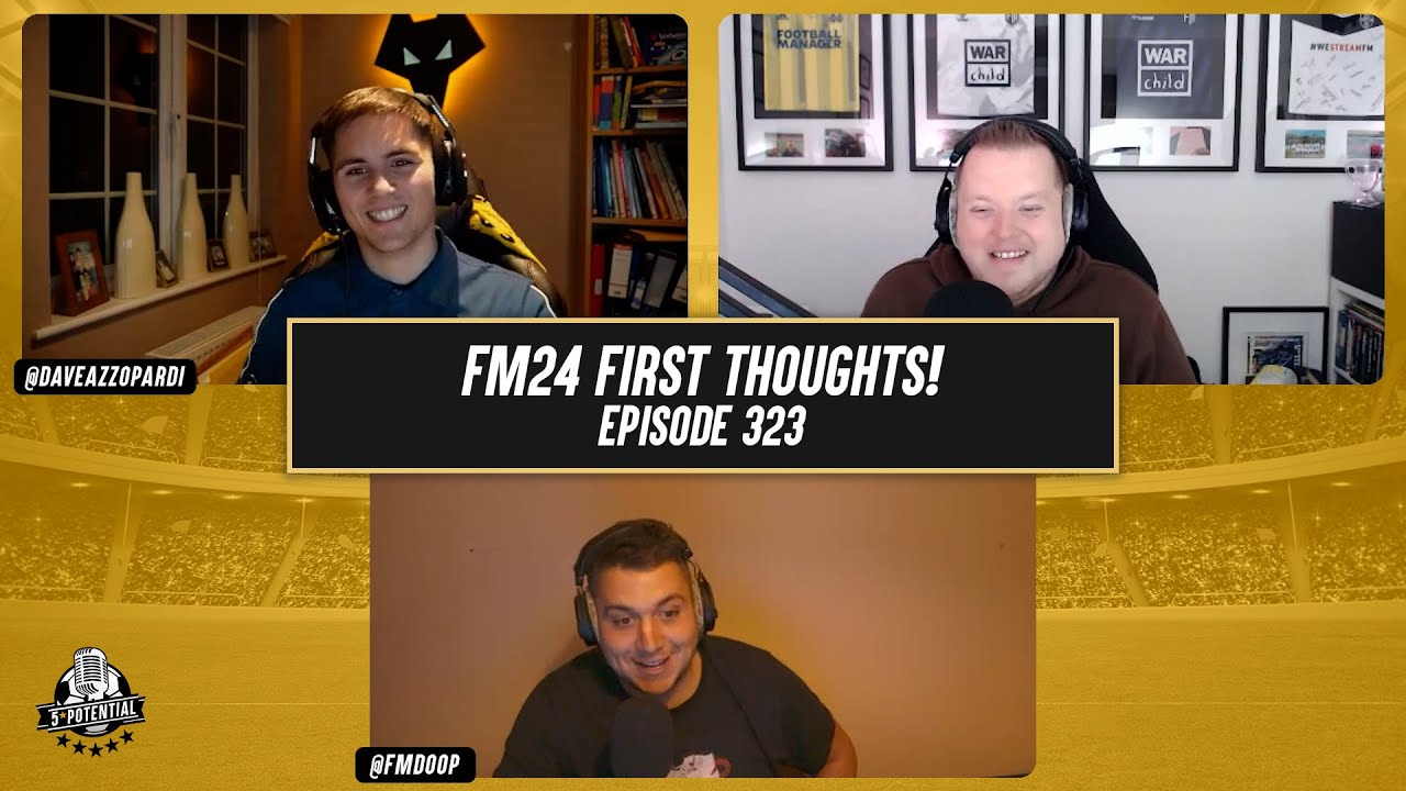5 Star Potential Podcast #323: FM24 First Thoughts! - YouTube