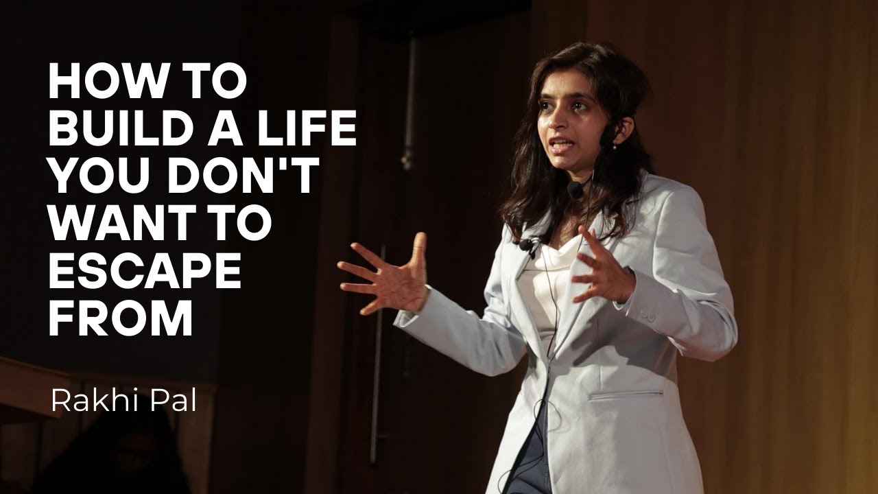 How to build a life you don't want to escape from | Rakhi Pal ...