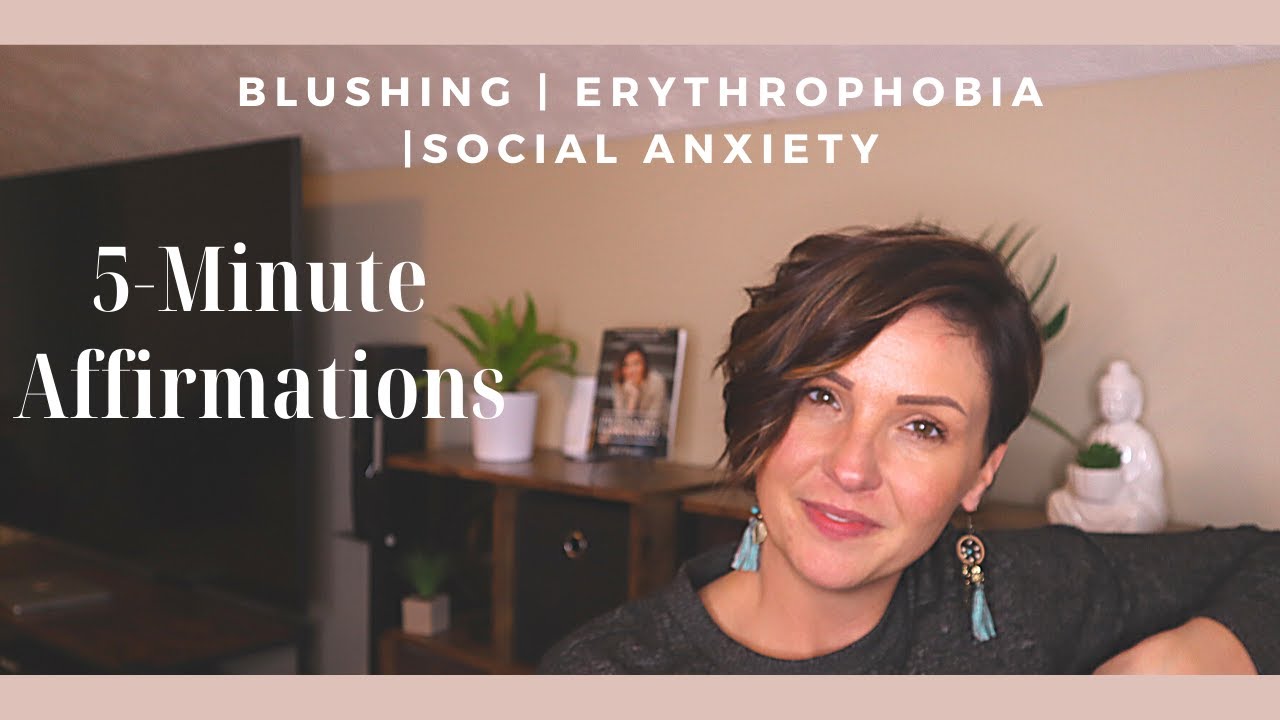 5-MINUTE AFFIRMATIONS: ERYTHROPHOBIA, CHRONIC BLUSHING, & SOCIAL ...