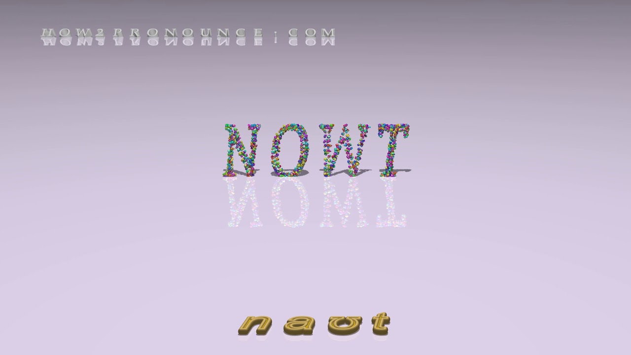 nowt - pronunciation + Examples in sentences and phrases - YouTube