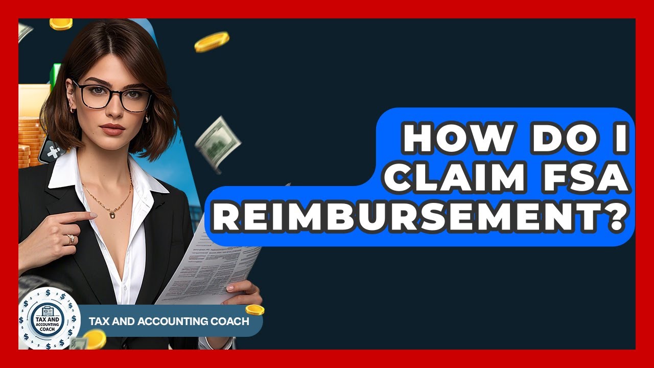 How Do I Claim FSA Reimbursement? - Tax and Accounting Coach - YouTube