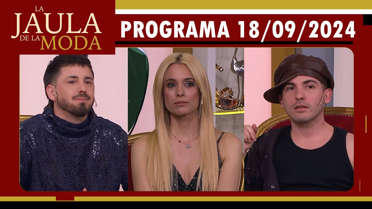 LA JAULA DE LA MODA - Programa 18/09/24 - INVITADOS: AGOSTINA SCALISE, PAMPITO y LUCAS MATA ...