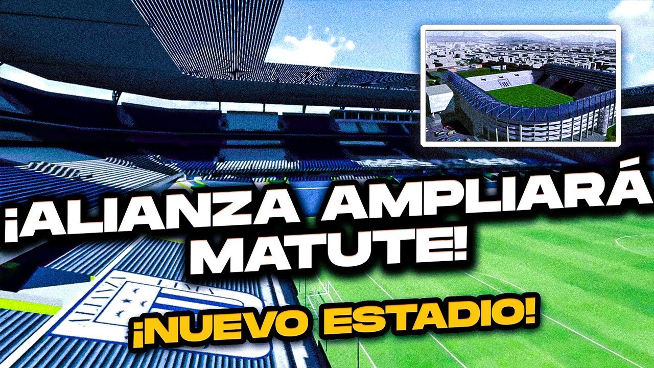 ¡SE VIENE LA AMPLIACIÓN DE MATUTE! Alianza Lima AMPLIARÁ su ESTADIO el ...