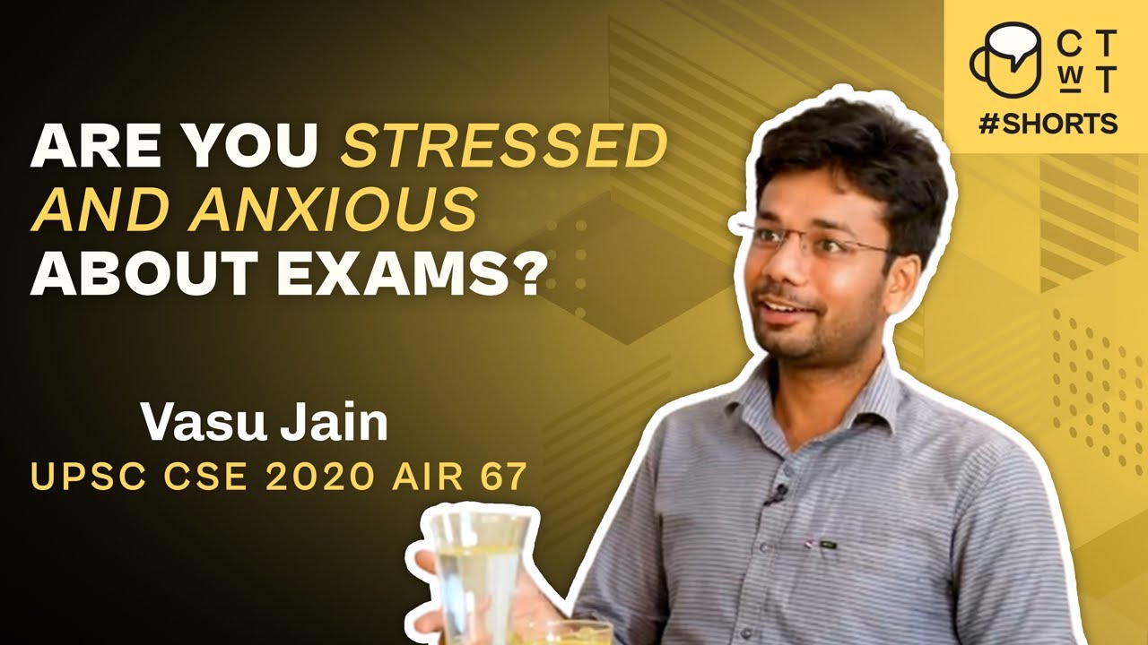 Are you Stressed and Anxious about Exams? - Vasu Jain | Air 67 | UPSC CSE 2020 - YouTube