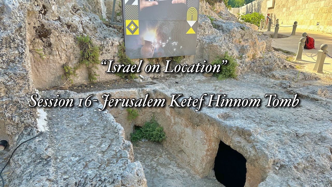 “Israel on Location” Session 16 Jerusalem Ketef Hinnom Tomb - YouTube