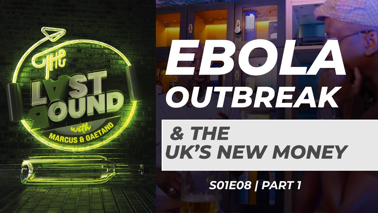 EBOLA OUTBREAK & The UK's NEW MONEY | The Last Round S01E08 | PART 01 ...