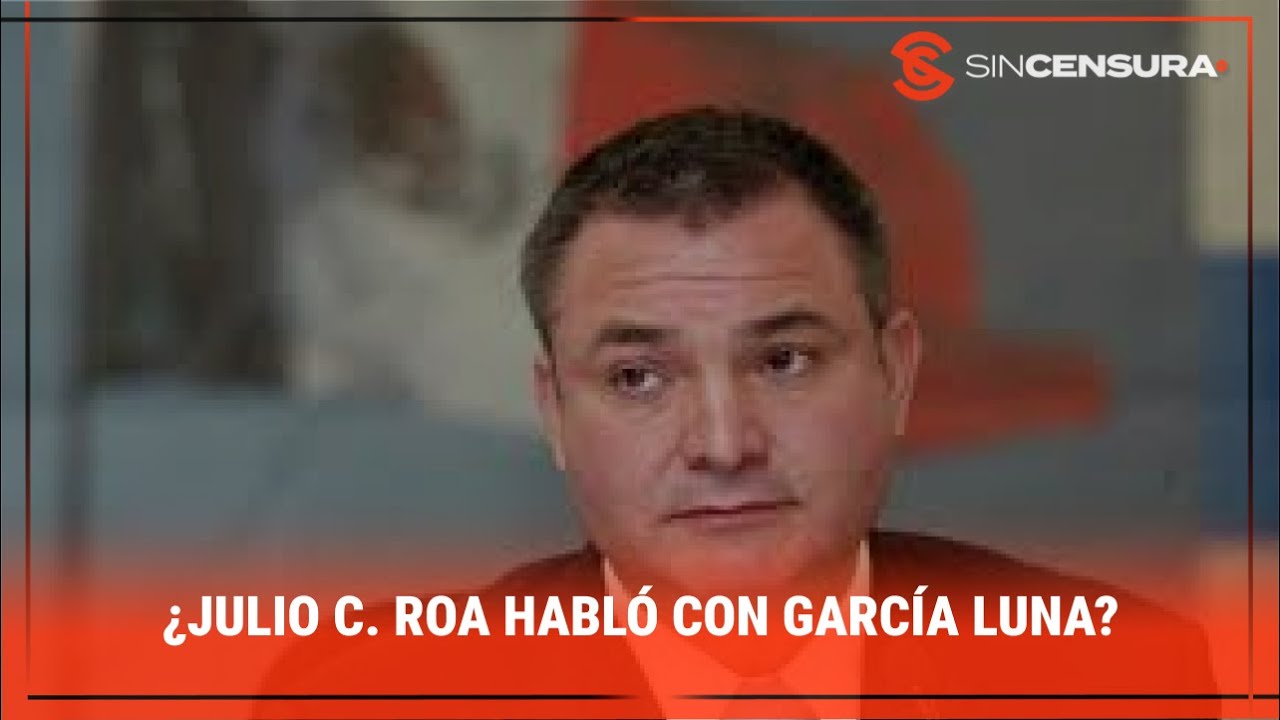 ¿JULIO C. ROA HABLÓ con #GARCÍALUNA? - YouTube