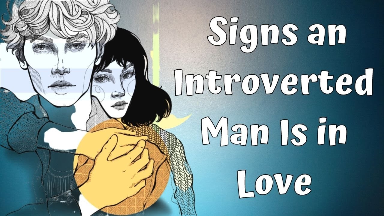 9 Tell Tale Signs an Introverted Man Is in Love - YouTube