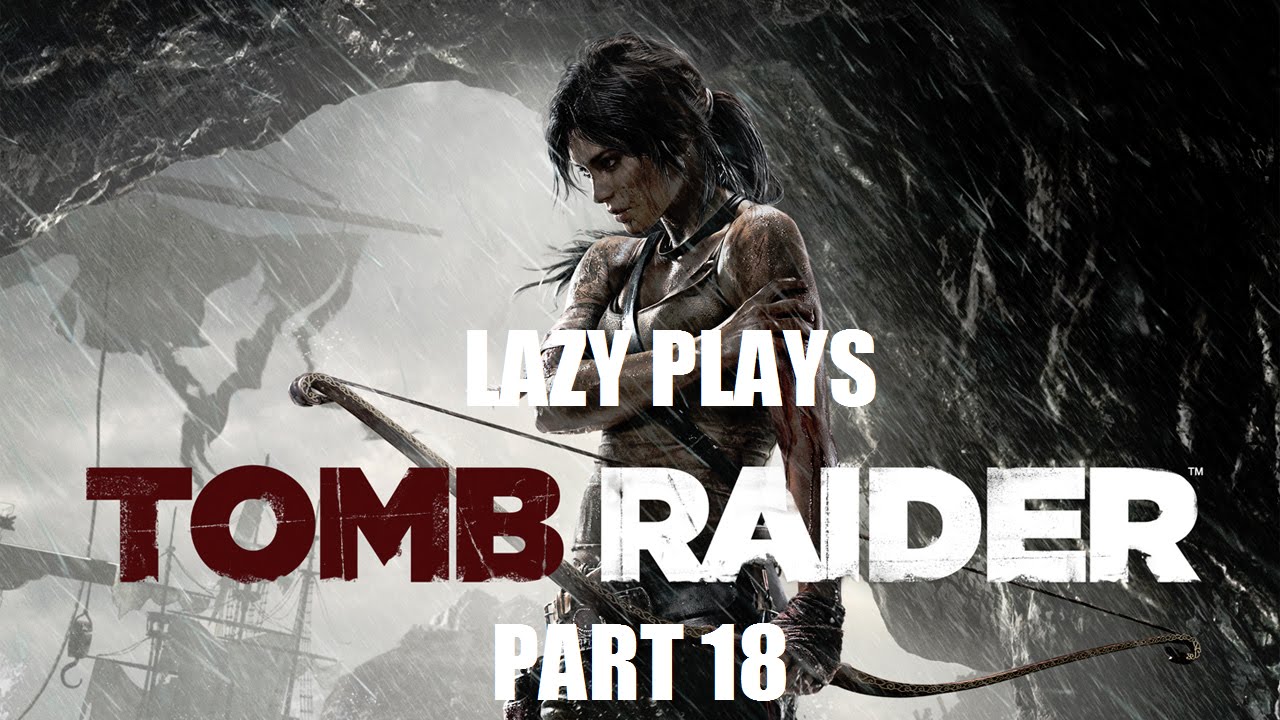 Lazy Plays Tomb Raider Part 18 - YouTube