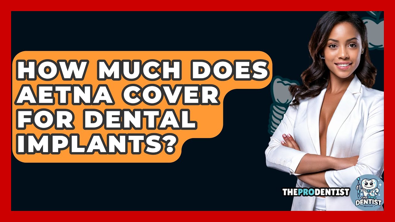 How Much Does Aetna Cover For Dental Implants? - The Pro Dentist - YouTube