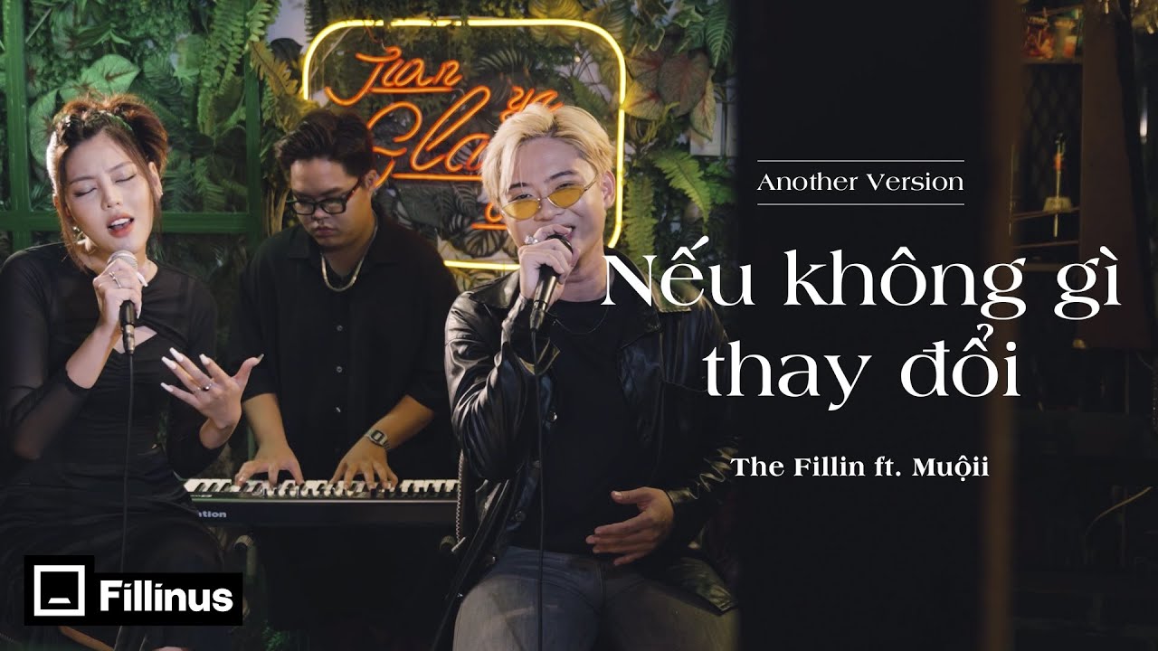 The Fillin - NẾU KHÔNG GÌ THAY ĐỔI (Another Version) ft. Muộii - YouTube