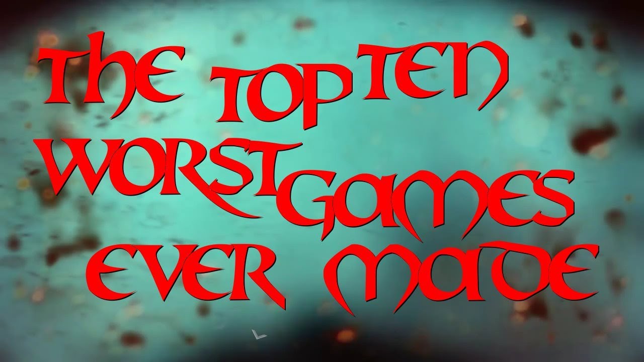 TOP 10 WORST GAMES EVER MADE - YouTube