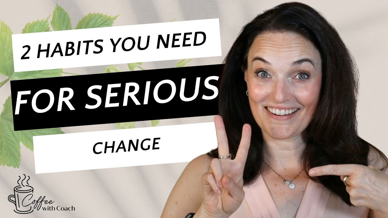 Want Serious Change? These are the 2 Habits You Need - YouTube