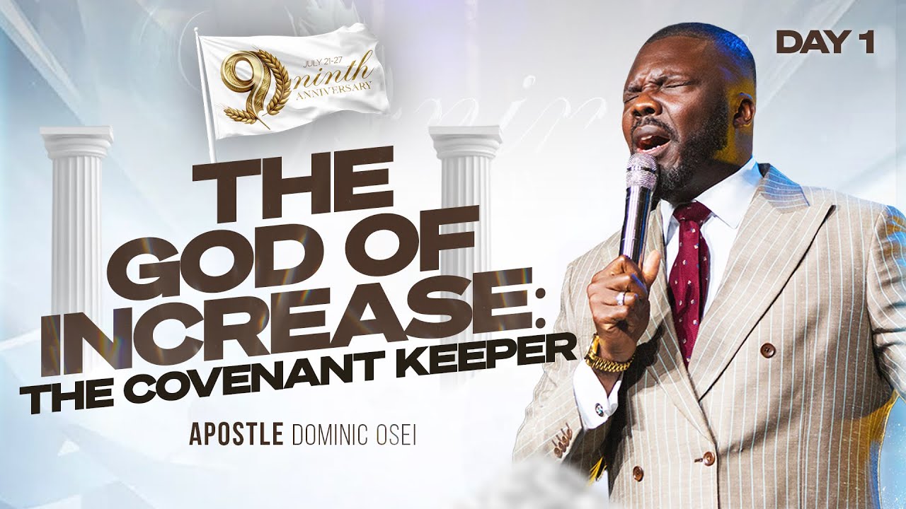 THE GOD OF INCREASE: OUR COVENANT KEEPER | APOSTLE DOMINIC OSEI | 9TH ...