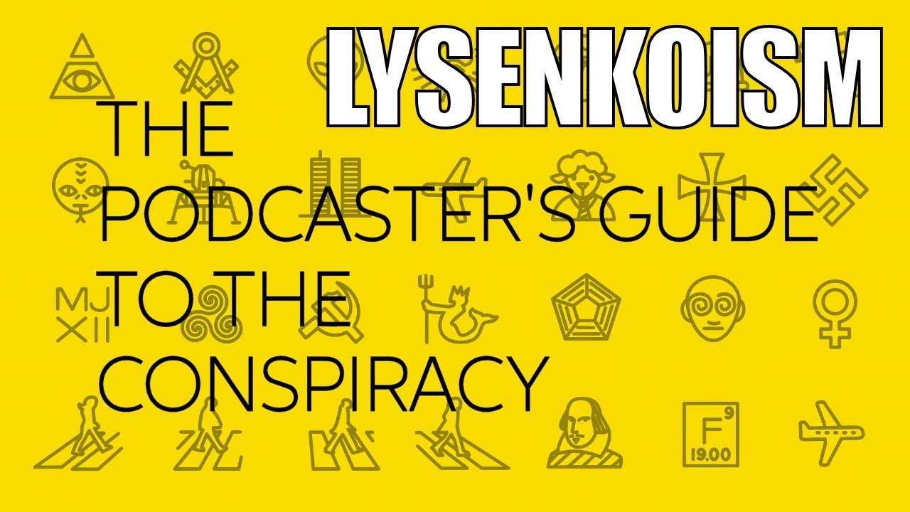 The Podcaster's Guide to the Conspiracy - Episode 226: Lysenkoism - YouTube