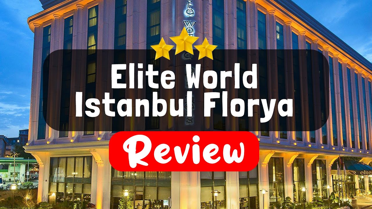 Elite World Istanbul Florya Istanbul Review - Should You Stay At This ...