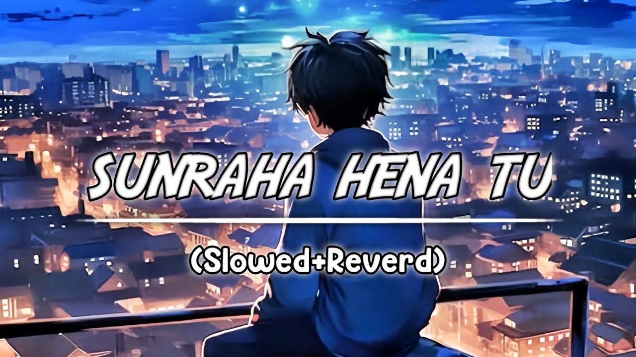 Sunraha Hena Tu (Slowed & Reverb) । Arijit Singh । Lofi Song. - YouTube