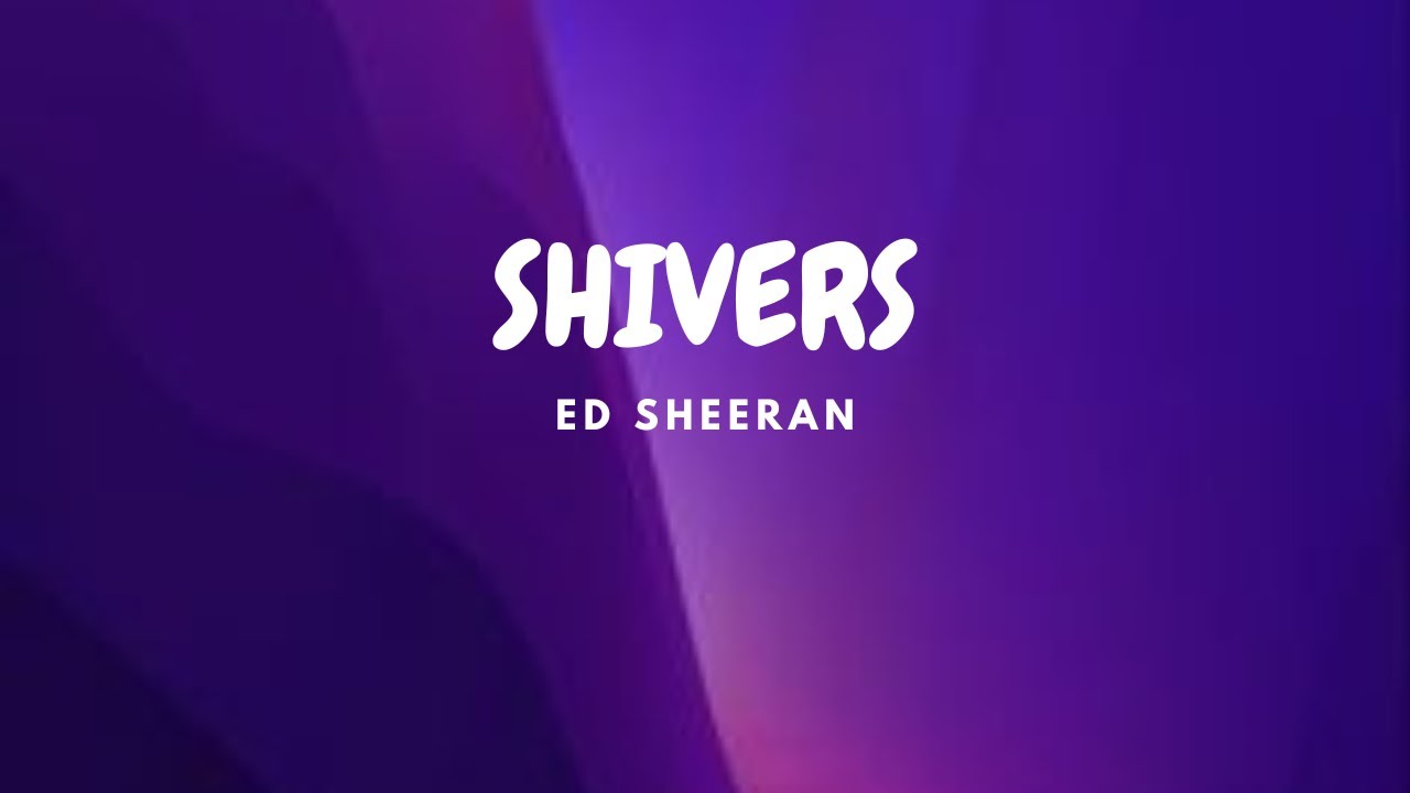 ED SHEERAN -SHIVERS (LYRICS) - YouTube