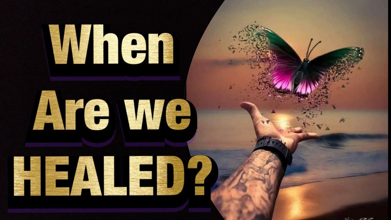 HOW DO WE KNOW WHEN WE ARE FINALLY HEALED .? - YouTube