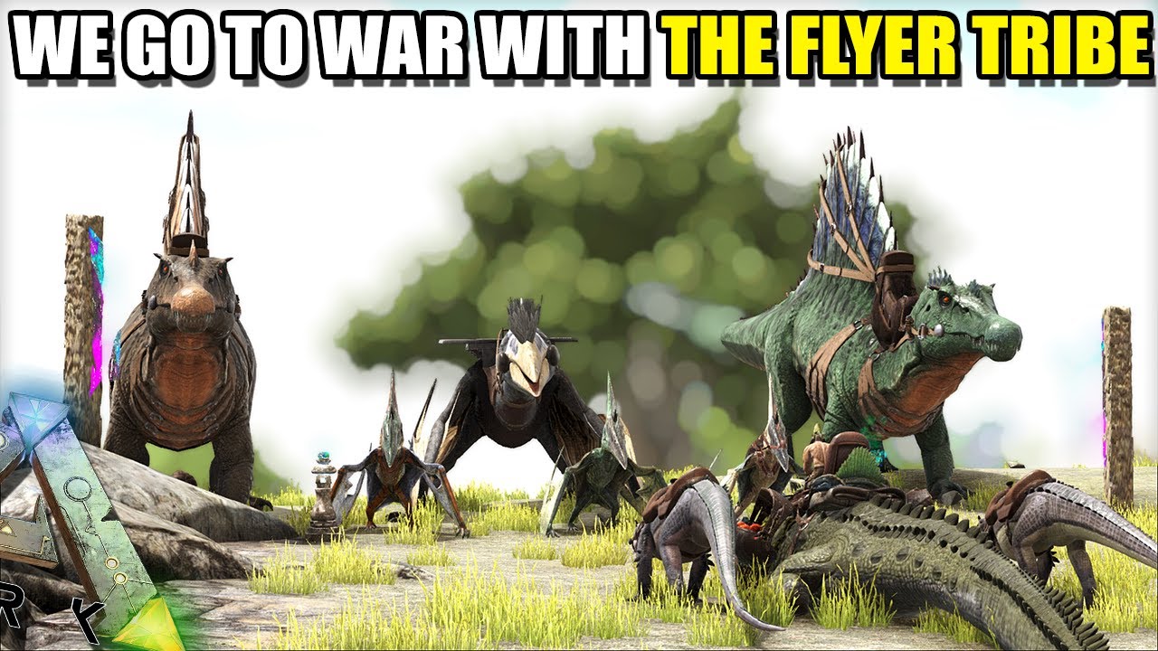 WE GO TO WAR WITH THE FLYER TRIBE!! | TRIBE WARS | ARK SURVIVAL EVOLVED ...