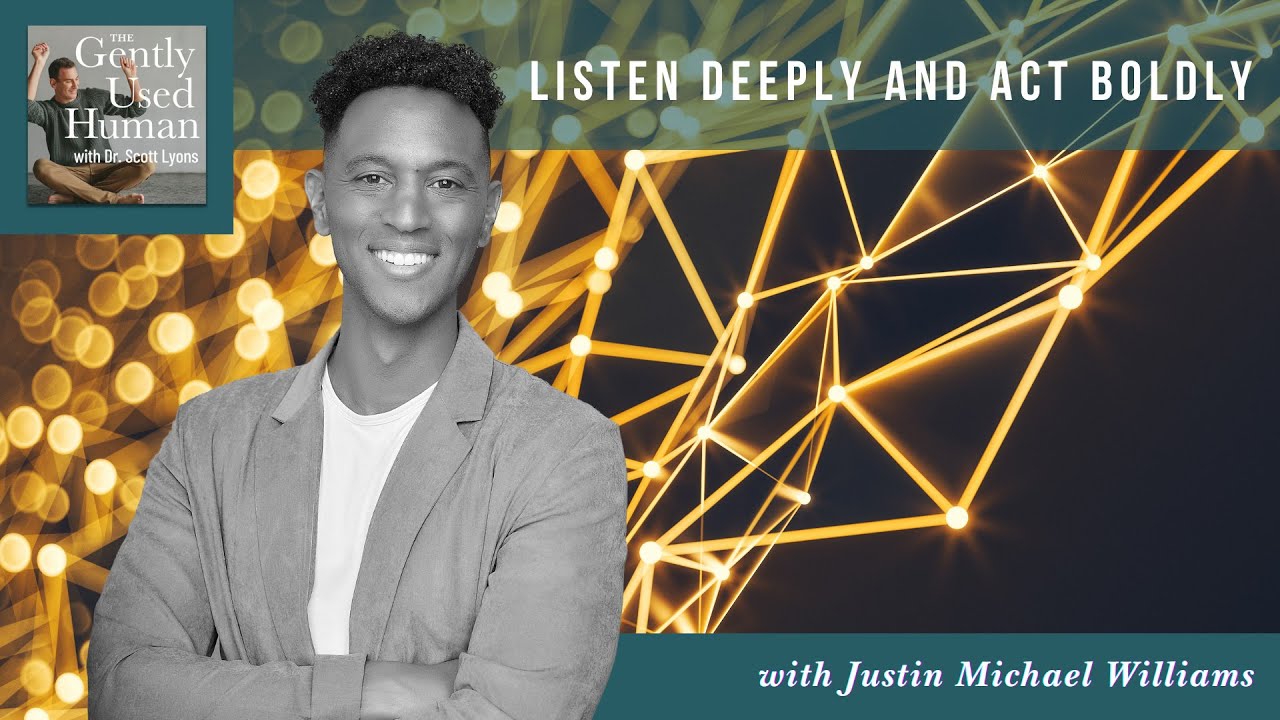 Listen Deeply and Act Boldly With Justin Michael Williams - YouTube