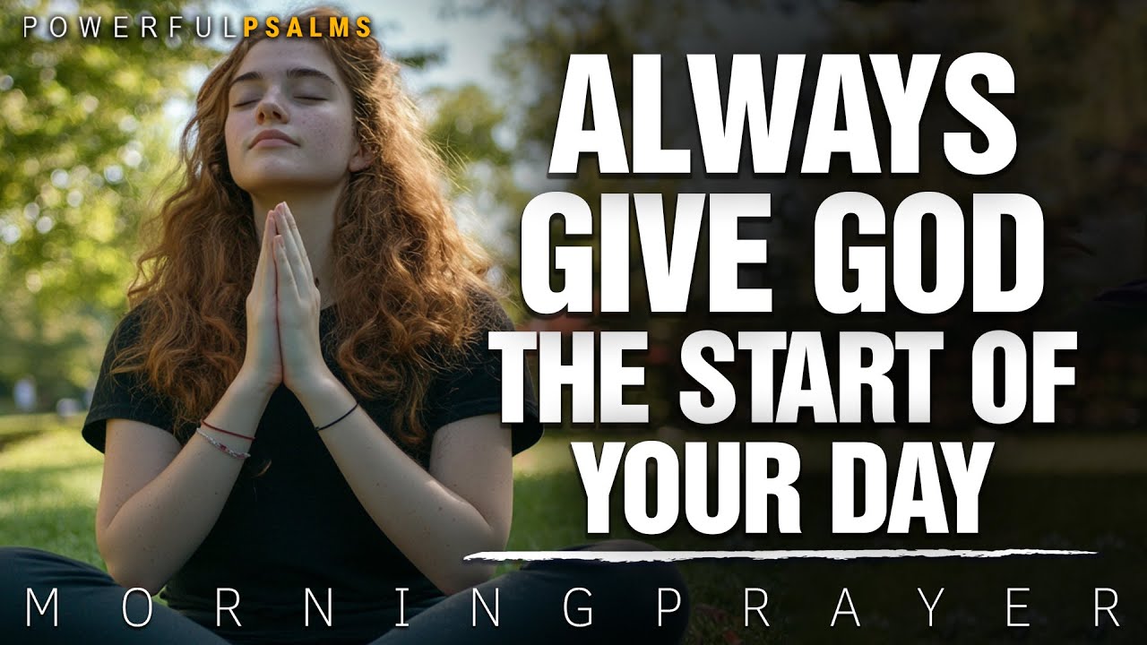 A Morning Prayer Before You Start Your Day | Always Give God The Start ...